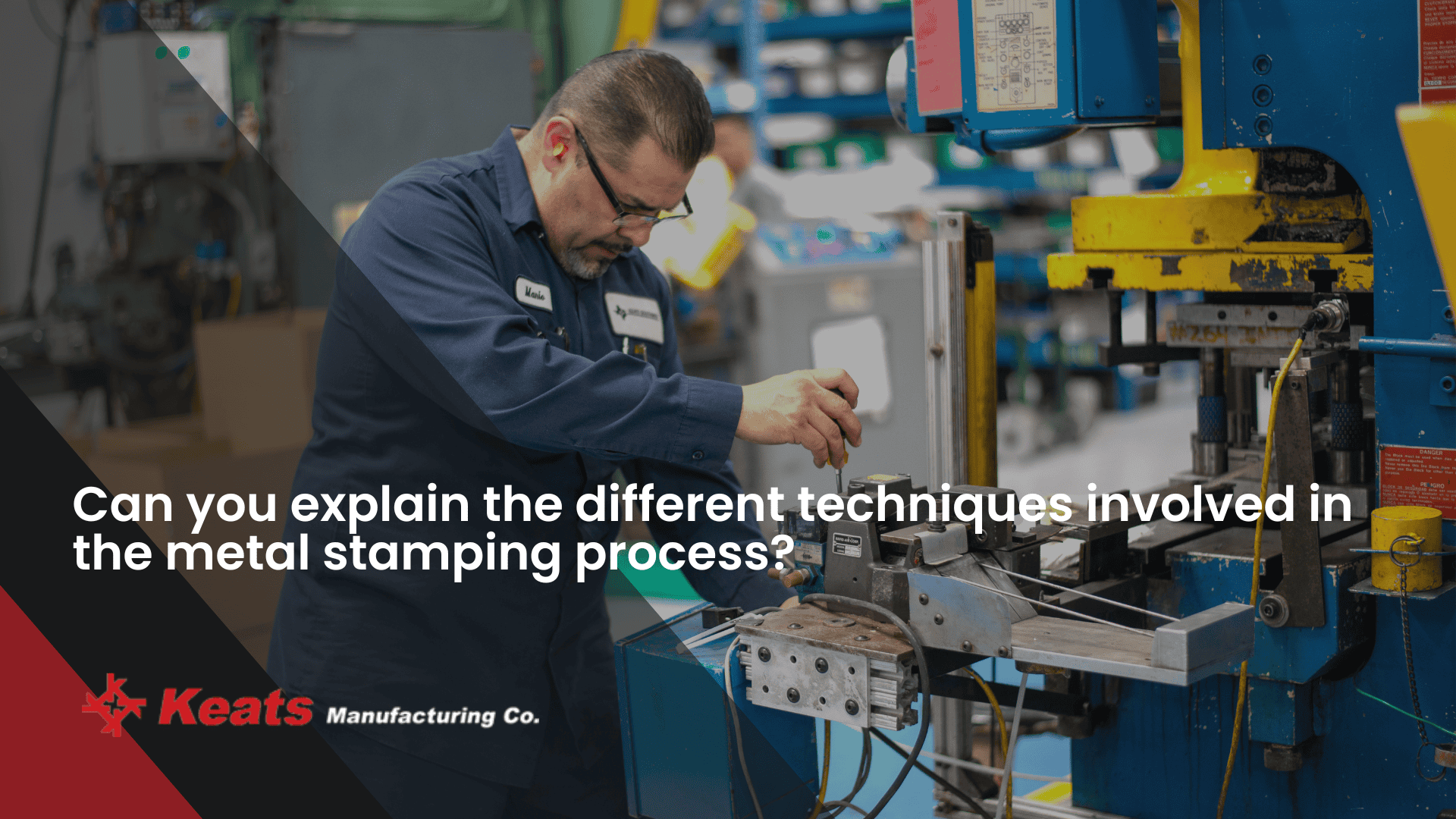 Can you explain the different techniques involved in the metal stamping ...