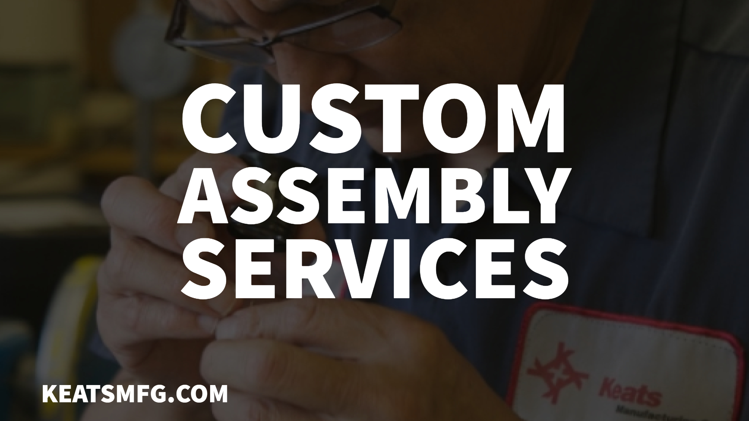 Custom Assembly Services for Every Industry - Keats Manufacturing