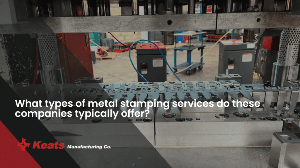 What types of metal stamping services do these companies typically ...